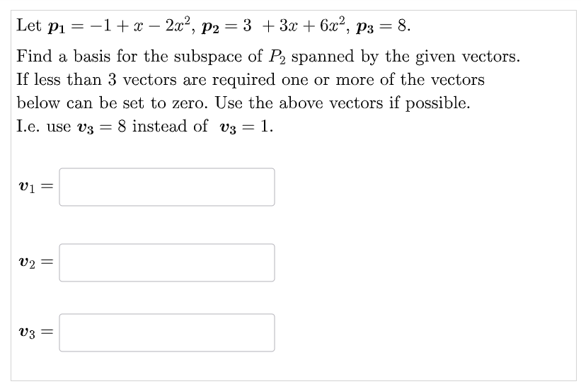 Solved Let p1=-1+x-2x2,p2=3+3x+6x2,p3=8.Find a basis for the | Chegg.com