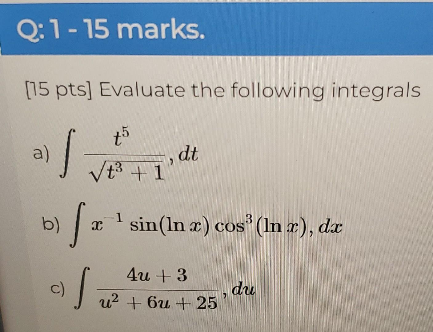 Solved [15 pts] Evaluate the following integrals a) | Chegg.com