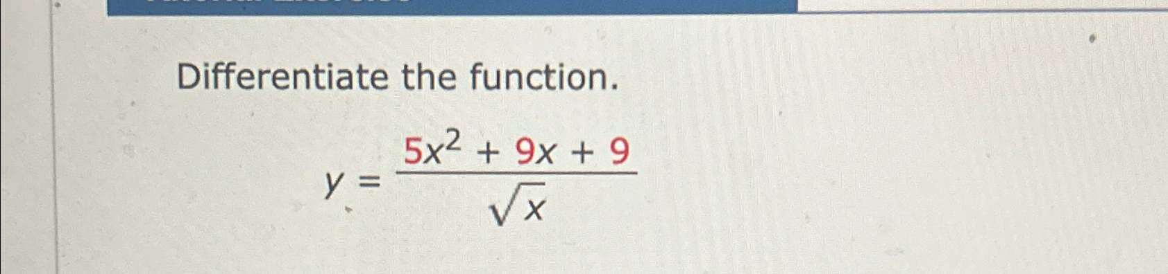 Solved Differentiate the function.y=5x2+9x+9x2 | Chegg.com