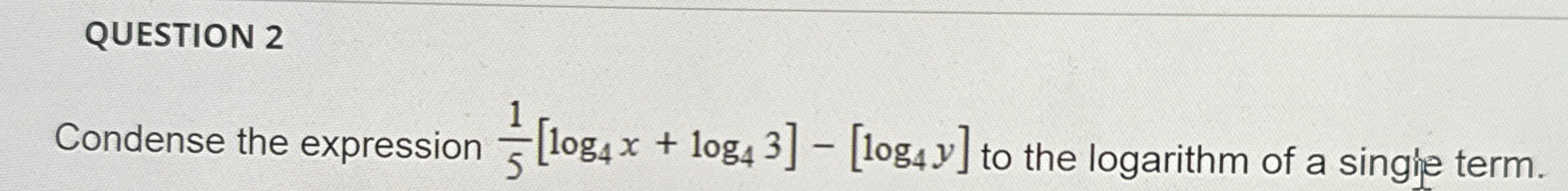 Solved Condense the expression 15[log4x+log43]-[log4y] ﻿to | Chegg.com