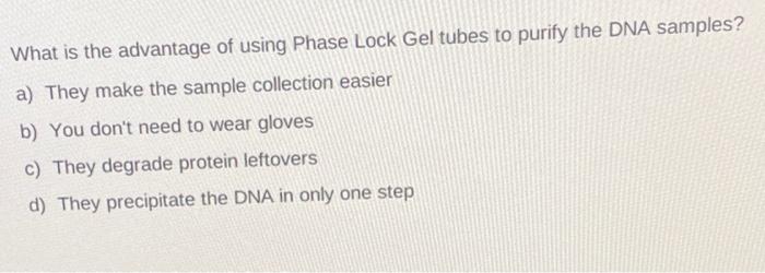 Solved What is the advantage of using Phase Lock Gel tubes | Chegg.com