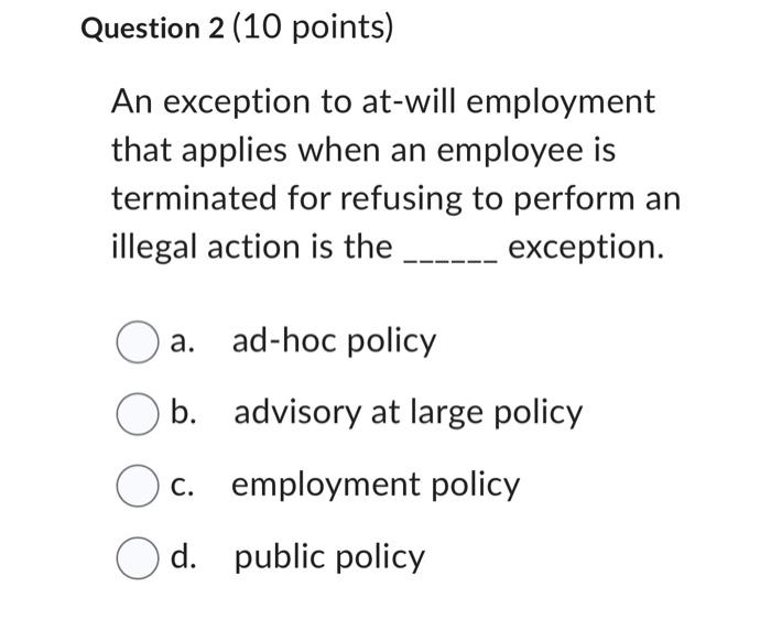 Solved An exception to at-will employment that applies when | Chegg.com