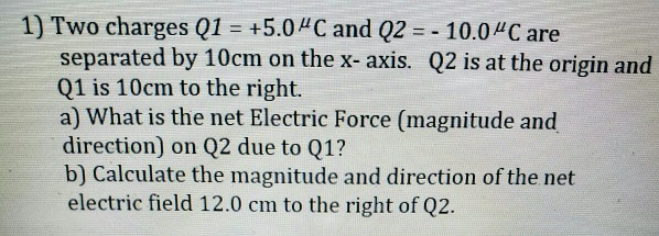 Solved 1) Two charges Q1 = +5.04C and Q2 = - 10.0"C are | Chegg.com