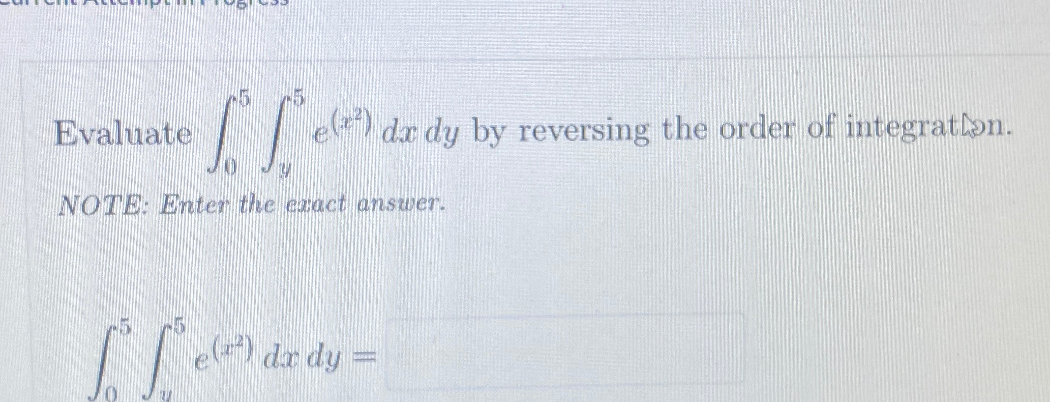 Solved Evaluate ∫05∫y5e(x2)dxdy ﻿by reversing the order of | Chegg.com