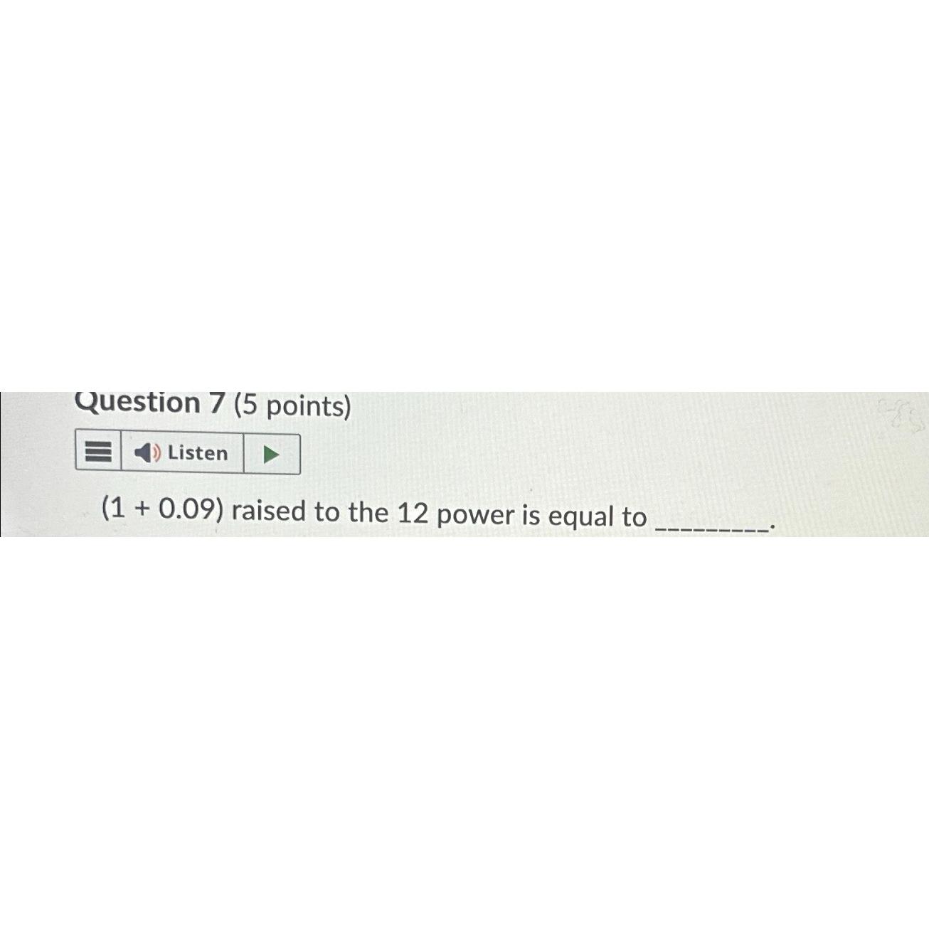 Solved Question 7 (5 ﻿points)(1+0.09) ﻿raised to the 12 | Chegg.com