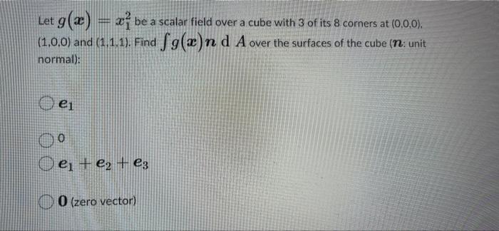 Solved Let g(x)=x12 be a scalar field over a cube with 3 of | Chegg.com