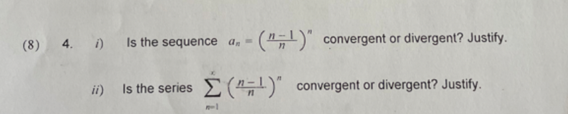 Solved (8) 4. i ) ﻿Is the sequence an=(n-1n)n ﻿convergent or | Chegg.com