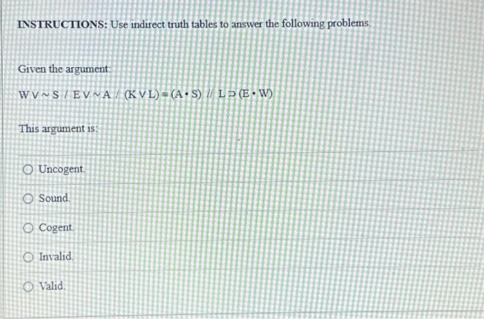 INSTRUCTIONS: Use indirect truth tables to answer the | Chegg.com