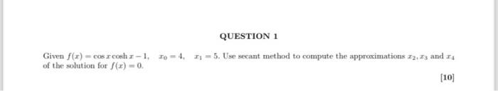 Solved QUESTION 1 Given f(x) = cos rcosh r-1, 10=4, ₁=5. Use | Chegg.com