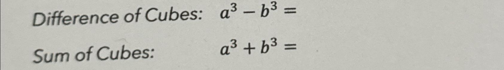 Solved Difference of Cubes: a3-b3=Sum of Cubes:a3+b3= | Chegg.com