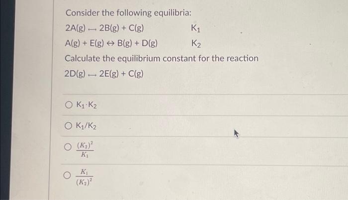 Solved Consider the following equilibria: 2A(g) 2B(g) + C(g) | Chegg.com