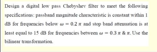 Solved Design a digital low pass Chebyshev filter to meet | Chegg.com