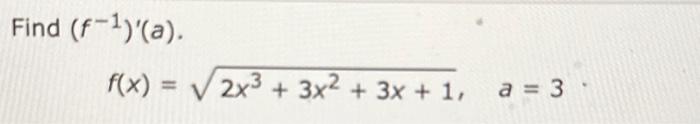 Solved Find (f−1)′(a) f(x)=2x3+3x2+3x+1,a=3 | Chegg.com
