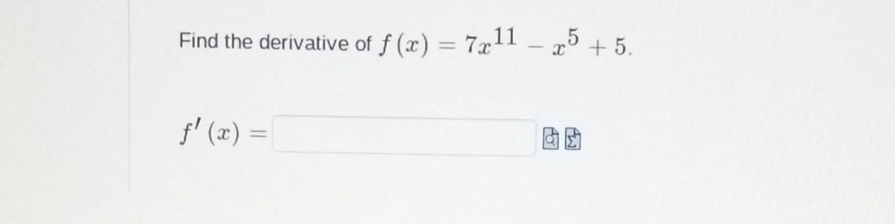 Solved Find the derivative of f(x)=7x11−x5+5 f′(x)= | Chegg.com