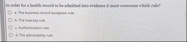 Solved In order for a bealth record to be admitted into | Chegg.com