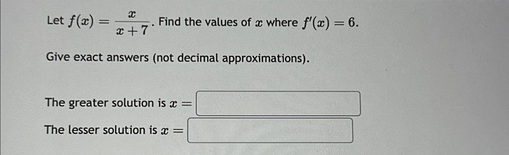Solved Let f(x)=xx+7. ﻿Find the values of x ﻿where | Chegg.com