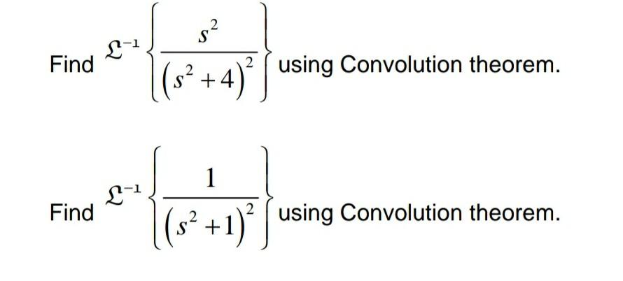 Solved Find L−1{(s2+4)2s2} using Convolution theorem. Find | Chegg.com