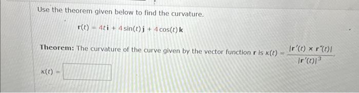 Solved Use the theorem given below to find the curvature, | Chegg.com