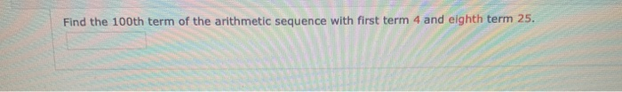 Solved Find the 100th term of the arithmetic sequence with | Chegg.com