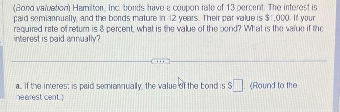 Solved (Bond valuation) Hamilton, Inc. bonds have a coupon | Chegg.com