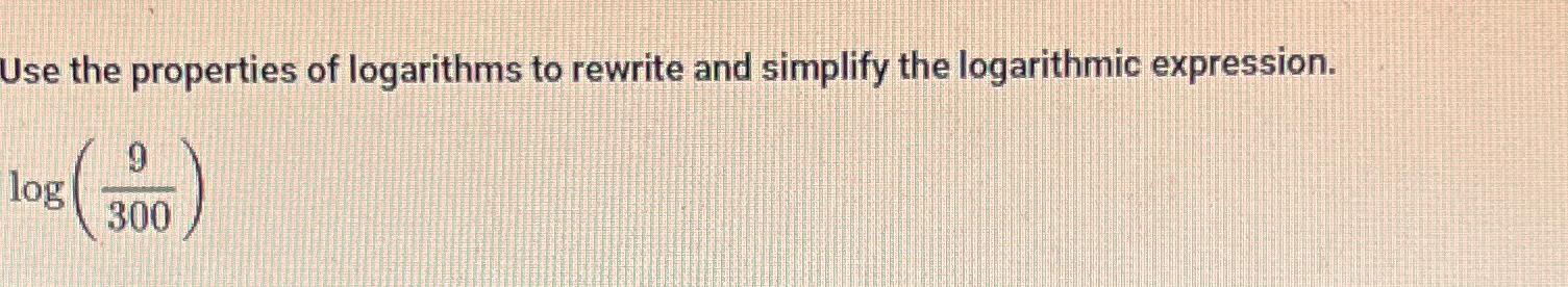 Solved Use the properties of logarithms to rewrite and | Chegg.com