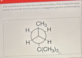 Solved Add substituents to draw the conformer below, then | Chegg.com