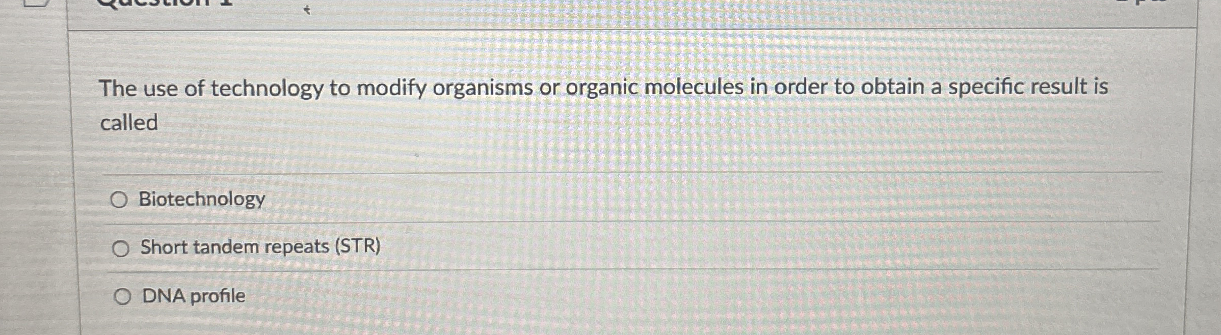 Solved The use of technology to modify organisms or organic | Chegg.com