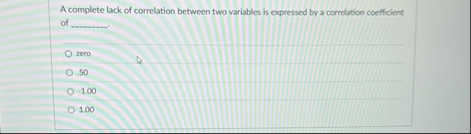 Solved A complete lack of correlation between two variables | Chegg.com