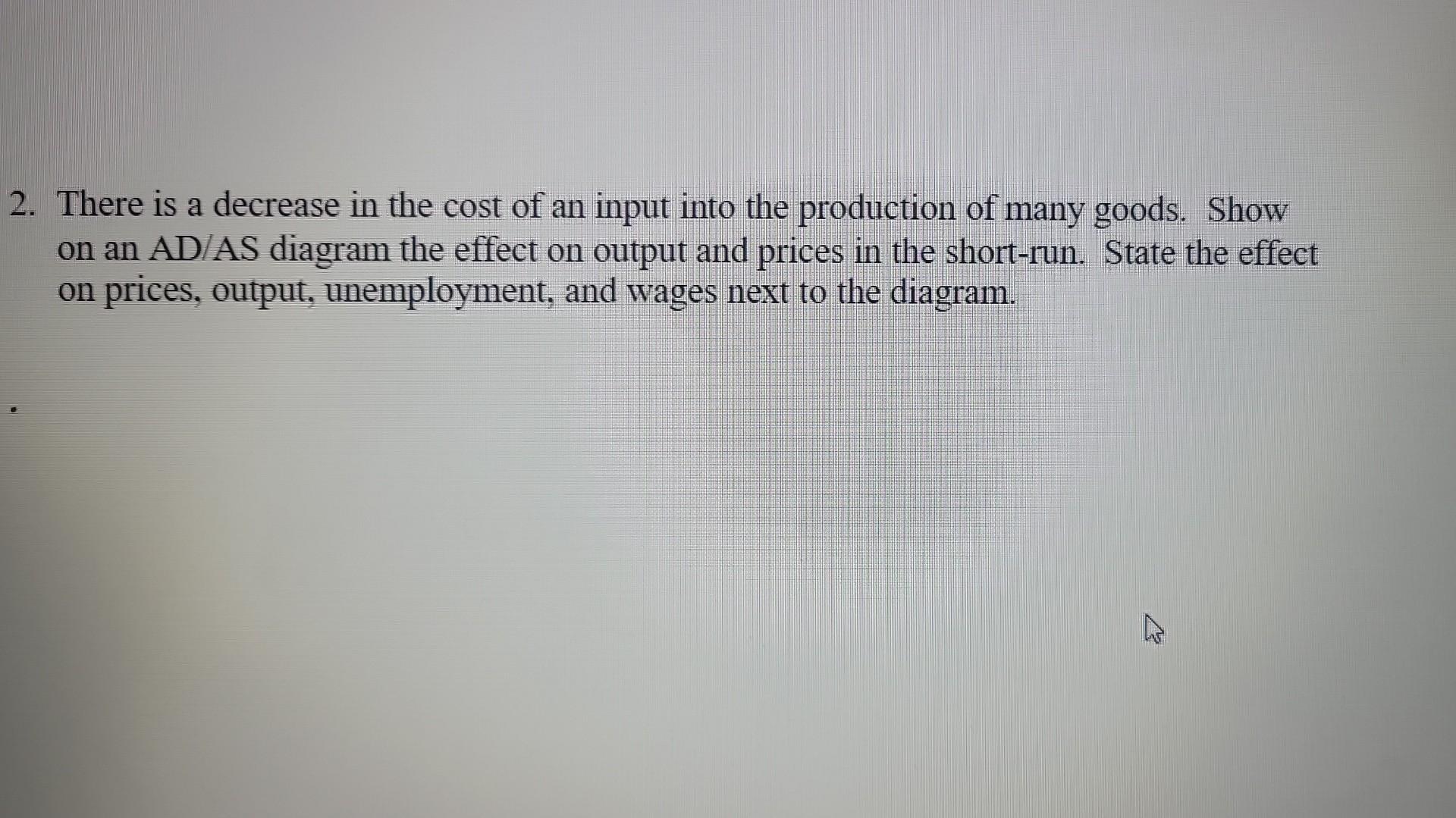 Solved There is a decrease in the cost of an input into the | Chegg.com