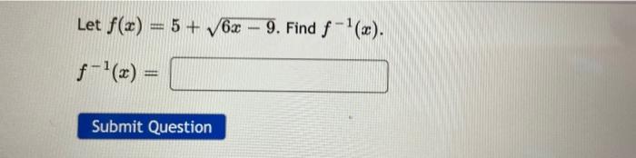 Solved Let f(x)=5+6x−9. Find f−1(x) f−1(x)= | Chegg.com