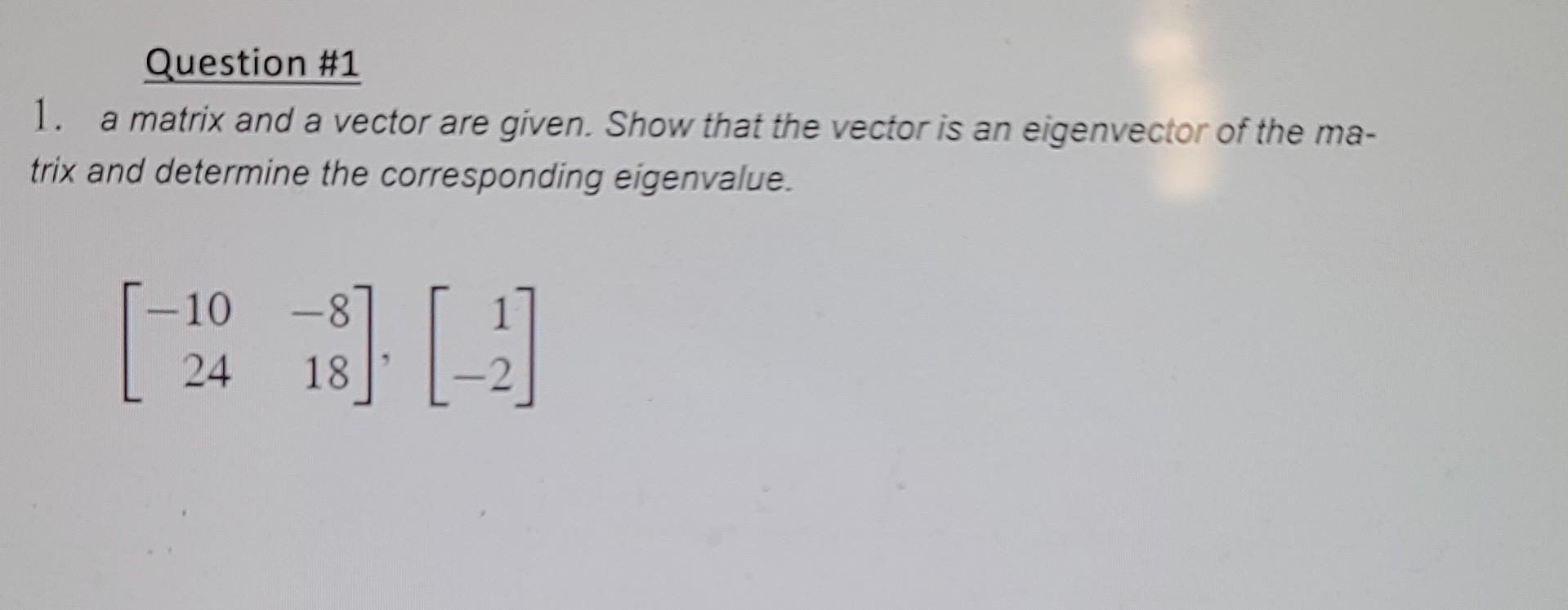 Solved Question #1 1. a matrix and a vector are given. Show | Chegg.com