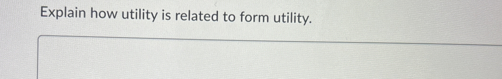Solved Explain how utility is related to form utility. | Chegg.com