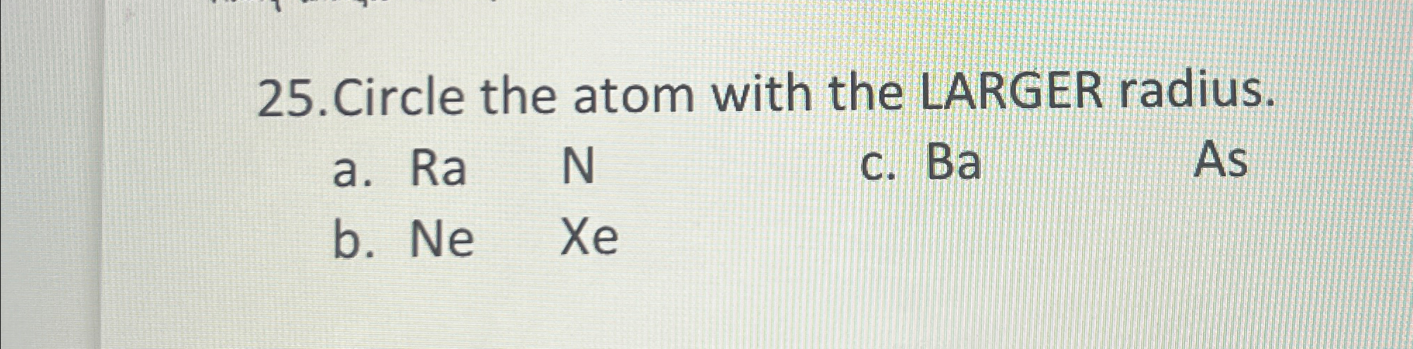 Solved Circle the atom with the LARGER radius.a. ﻿Ra | Chegg.com