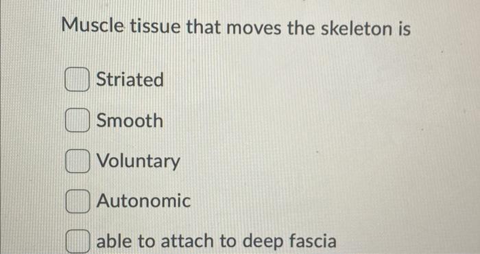 Solved Muscle tissue that moves the skeleton is Striated | Chegg.com