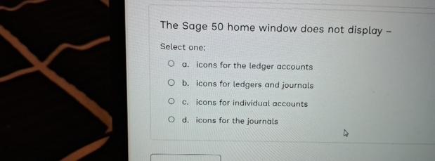 Solved The Sage 50 ﻿home window does not display -Select | Chegg.com