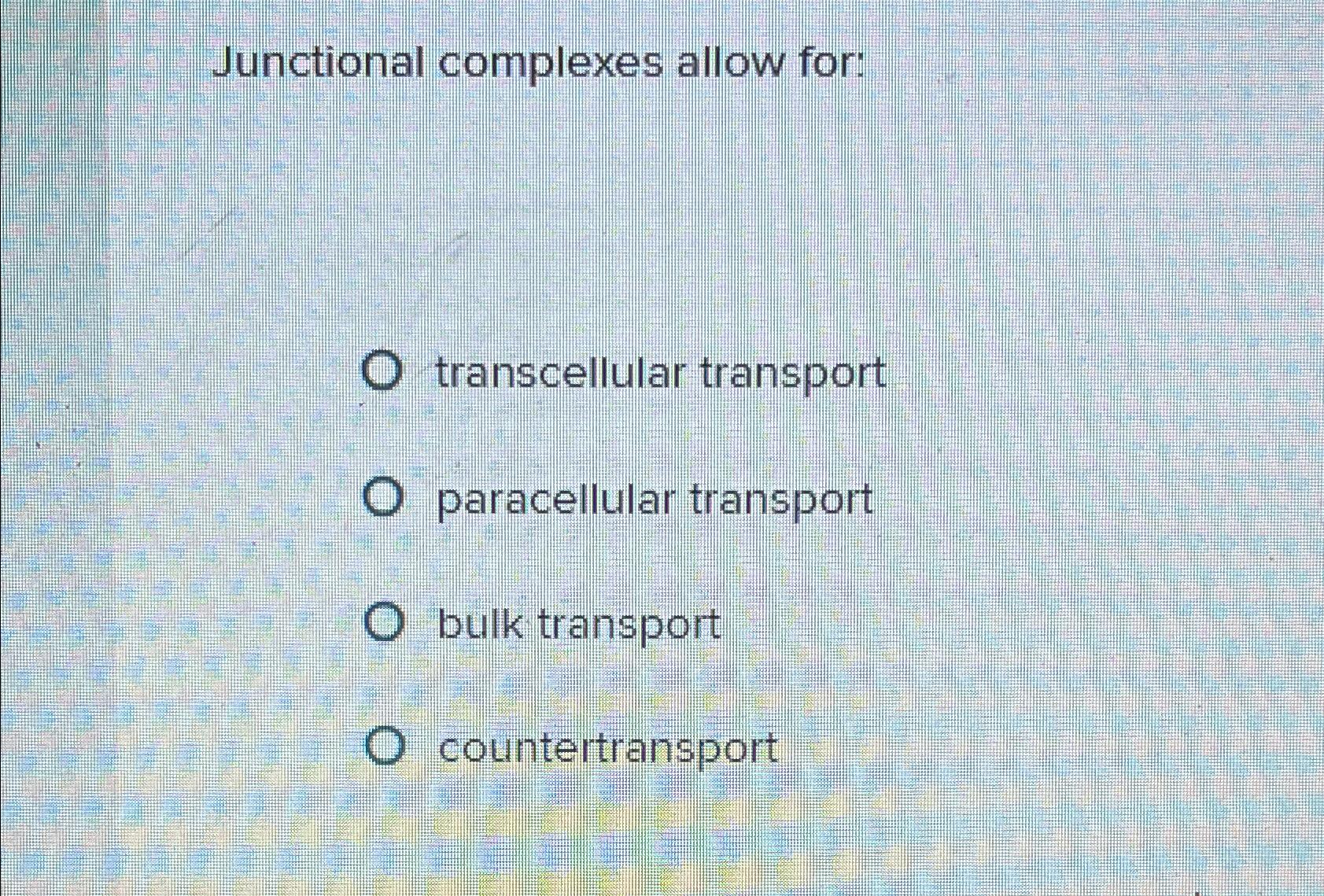 Solved Junctional complexes allow for:transcellular | Chegg.com