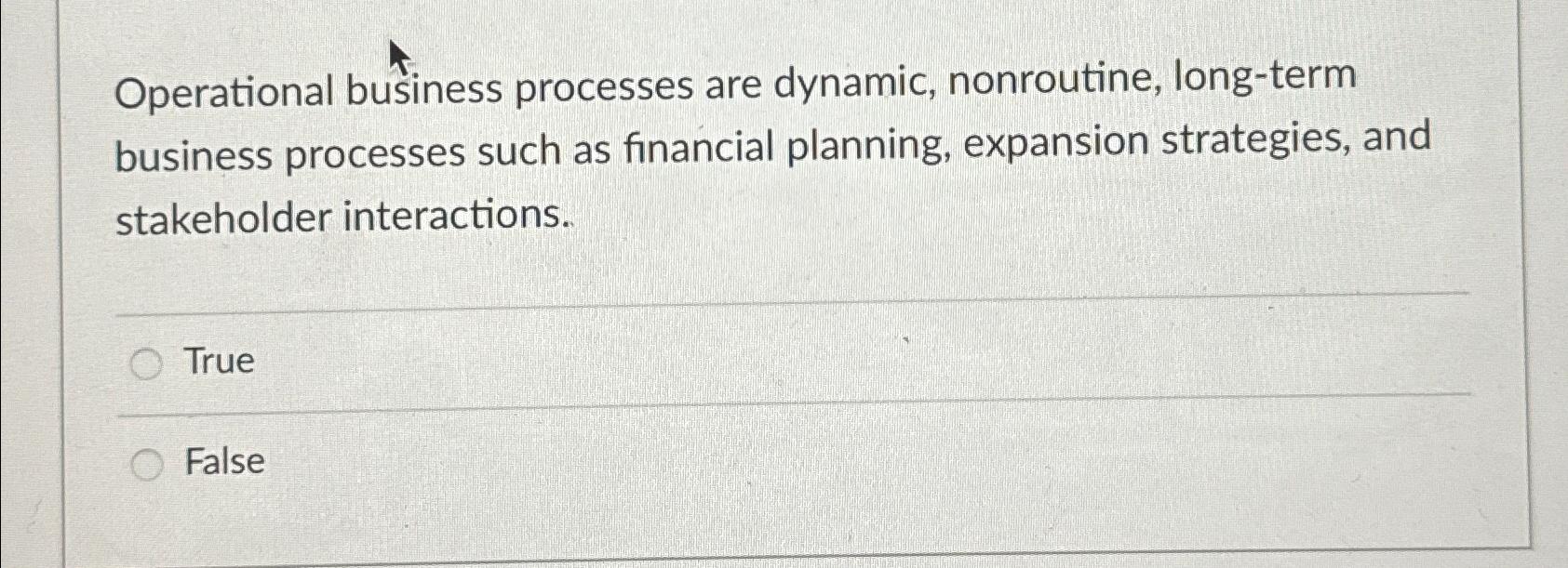 Solved Operational business processes are dynamic, | Chegg.com