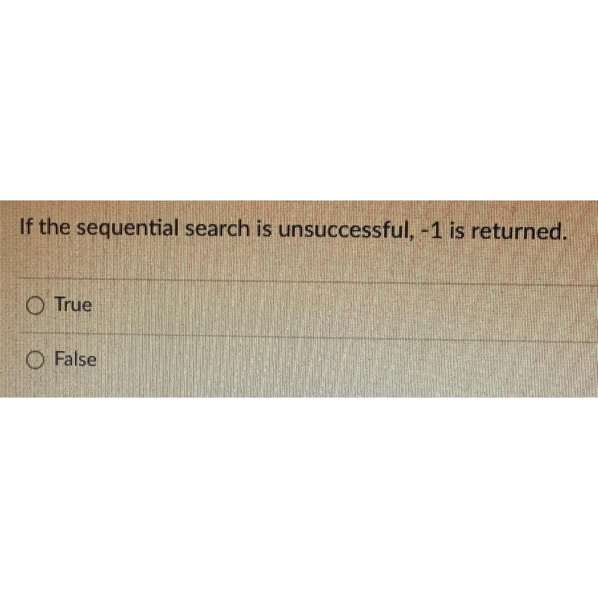 Solved If the sequential search is unsuccessful, -1 ﻿is | Chegg.com