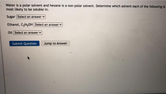 Solved Water is a polar solvent and hexane is a non-polar | Chegg.com