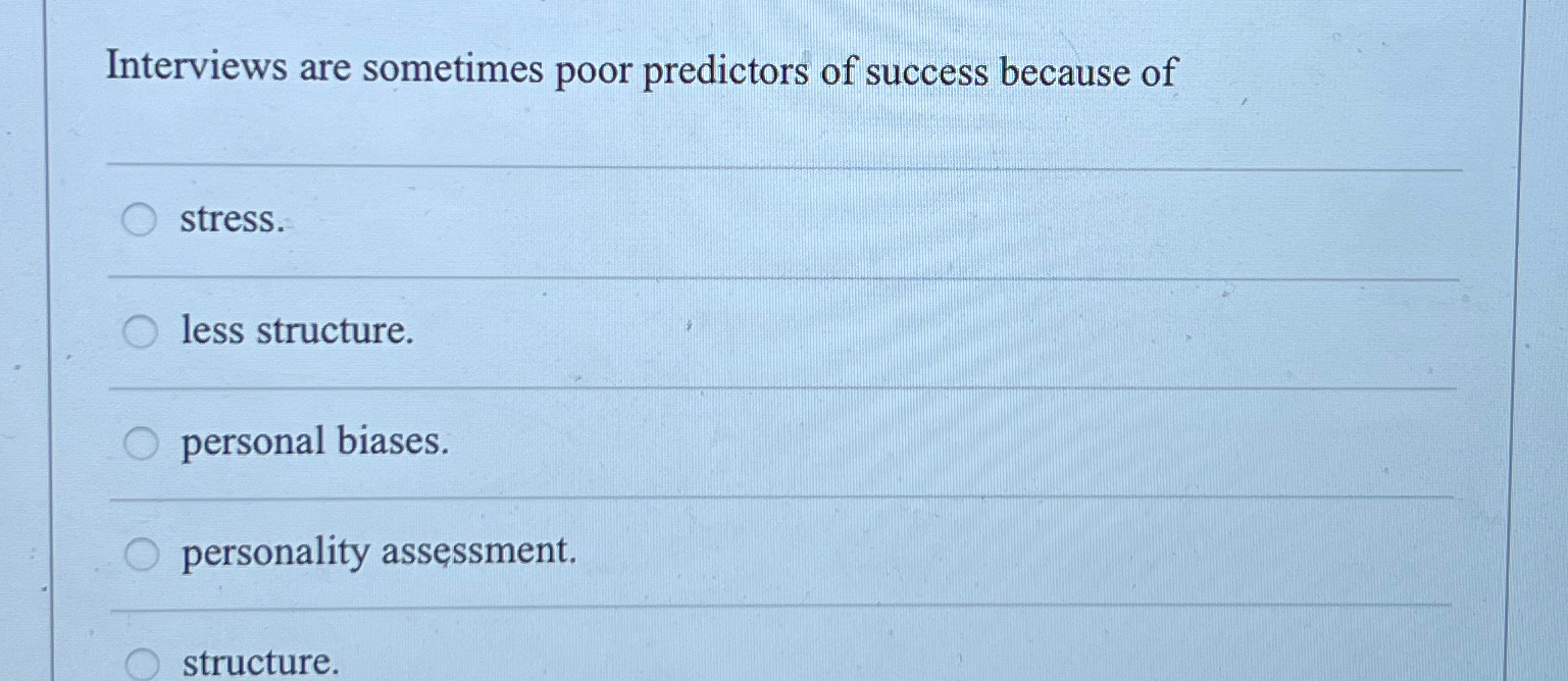 Solved Interviews are sometimes poor predictors of success | Chegg.com