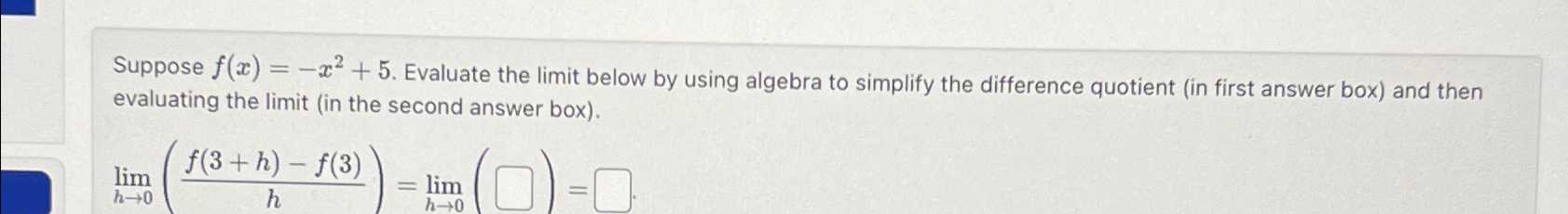 Solved Suppose f(x)=-x2+5. ﻿Evaluate the limit below by | Chegg.com