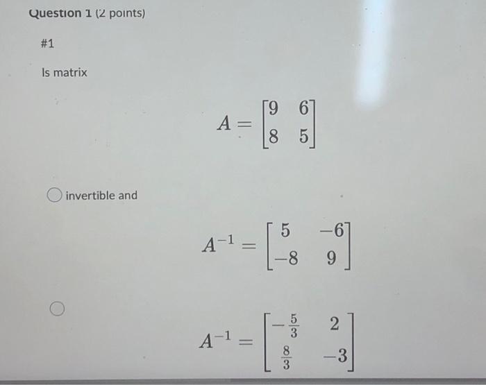 Solved Question 1 (2 points) #1 Is matrix O invertible and A | Chegg.com