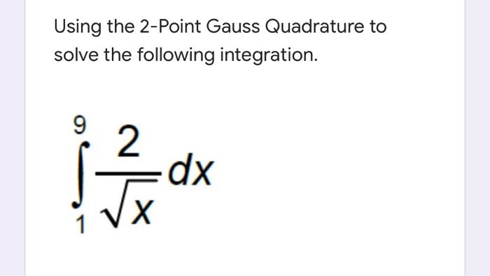 Solved Using the 2-Point Gauss Quadrature to solve the | Chegg.com