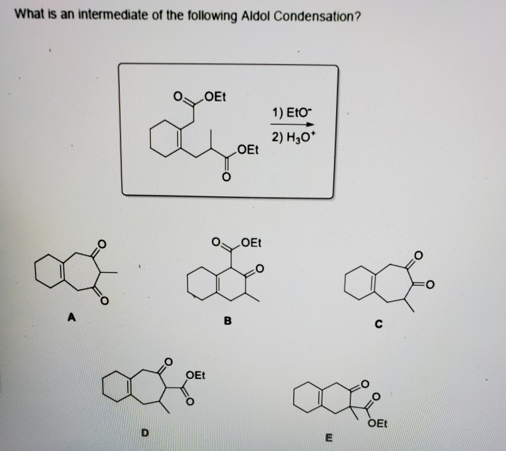 Solved What is an intermediate of the following Aldol | Chegg.com