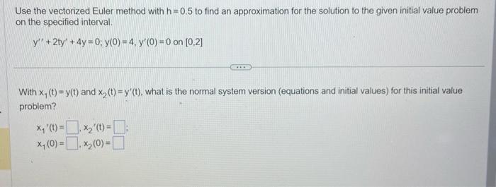 Solved Use the vectorized Euler method with h=0.5 to find an | Chegg.com