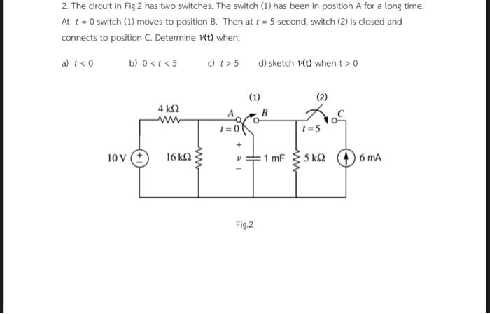 Solved 2. The circuit in Fig. 2 has two switches. The switch | Chegg.com