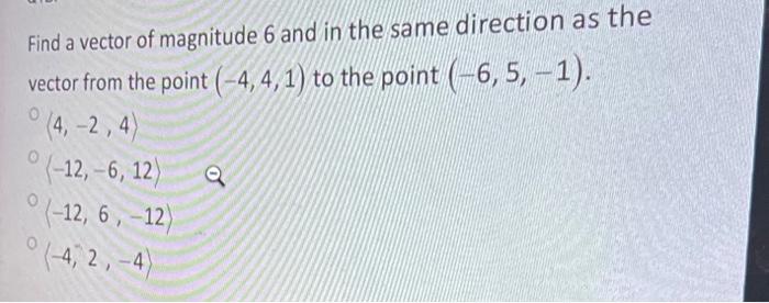 Solved Find a vector of magnitude 6 and in the same | Chegg.com