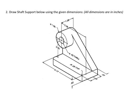 Solved 2. Draw Shaft Support below using the given | Chegg.com