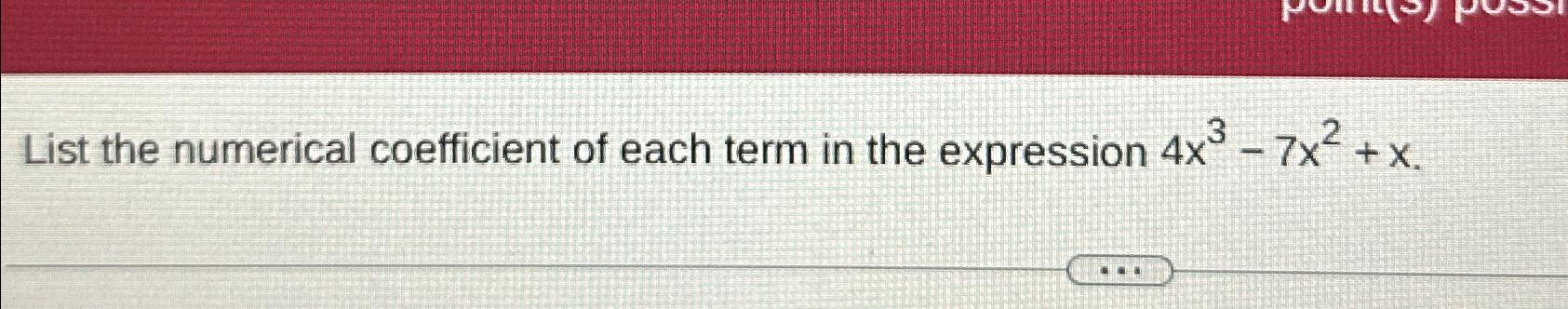 Solved List the numerical coefficient of each term in the | Chegg.com