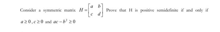 Solved Consider a symmetric matrix H=[acbd] Prove that H is | Chegg.com